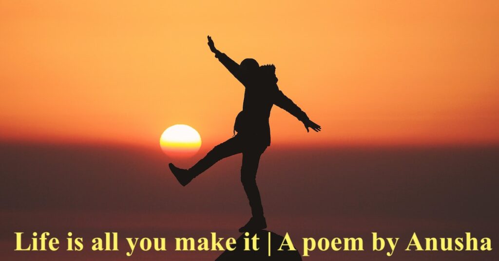 Life is all you make it | a poem on life lessons - Stories Dil Se...